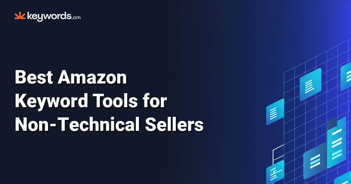 Best Amazon Keyword Tools for Non-Technical Sellers: 5 No-Spreadsheet ...